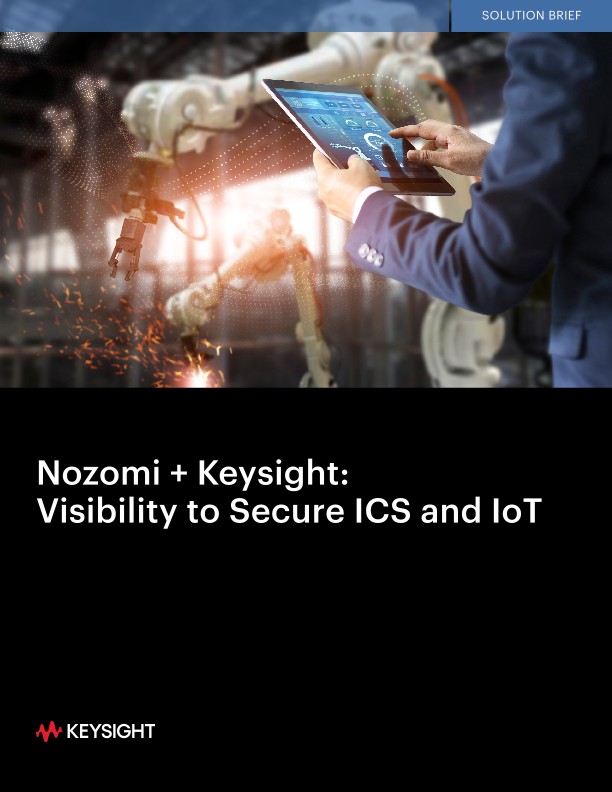 Nozomi + Keysight: Visibility to Secure ICS and IoT PDF Asset Page | Keysight